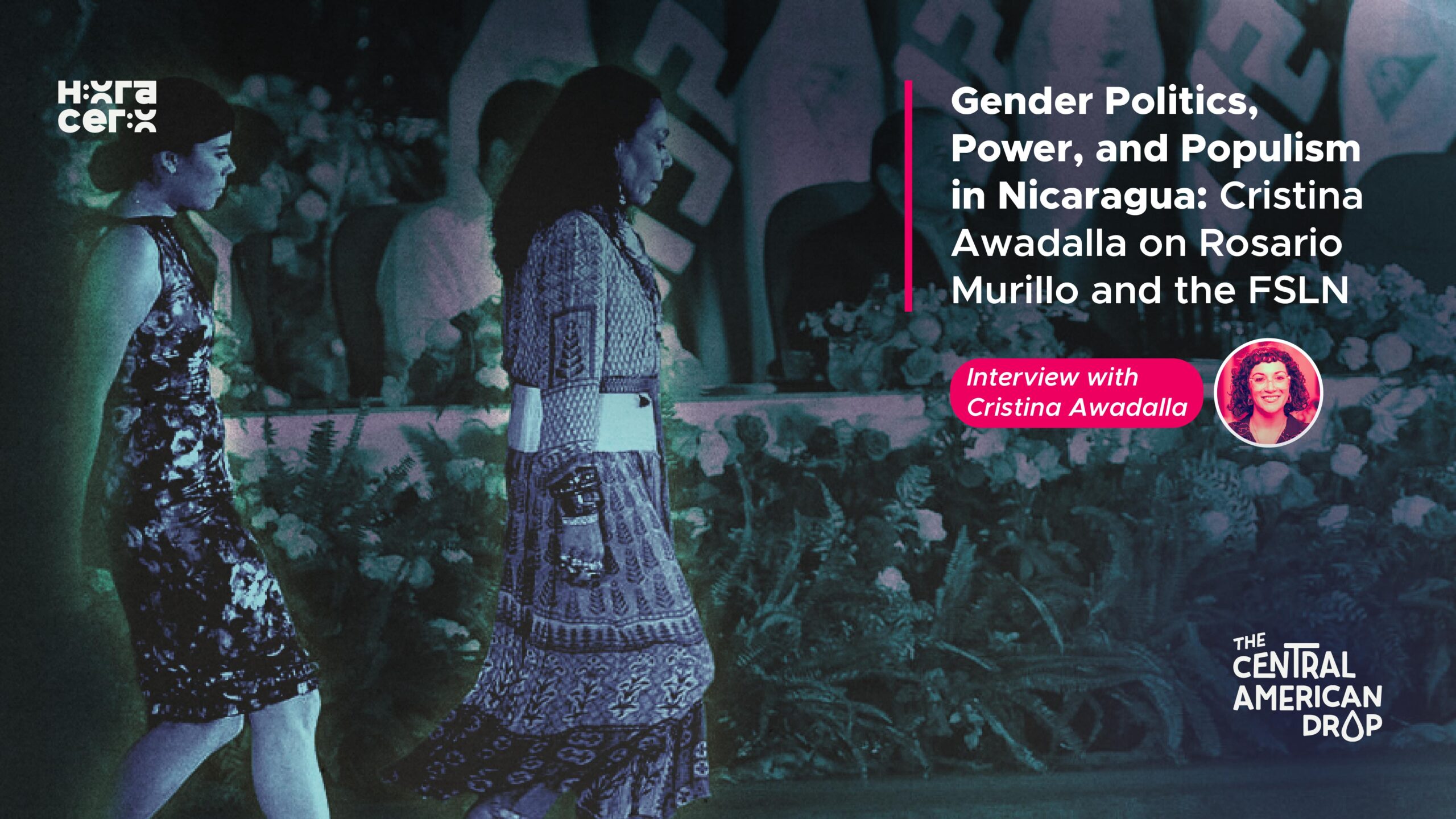 Gender, Power, and Populism in Nicaragua: Cristina Awadalla on Rosario ...